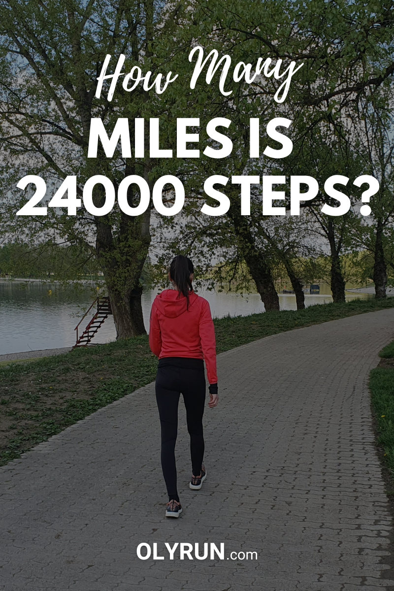 How Many Miles Is 24000 Steps? (Detailed Answer) | OLYRUN